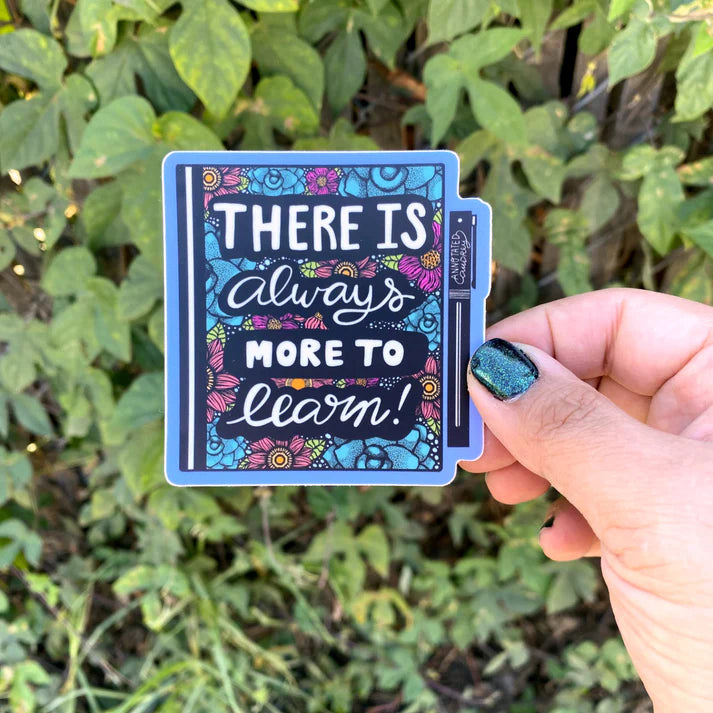 There is Always More to Learn Sticker – Why I Love Where I Live